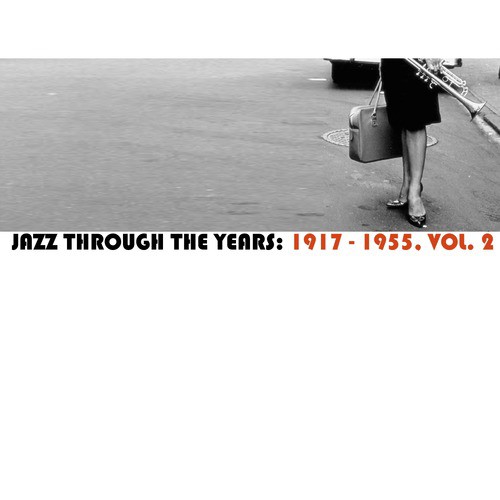 Jazz Through The Years: 1917-1955, Vol. 2 Songs Download - Free Online Songs @ JioSaavn