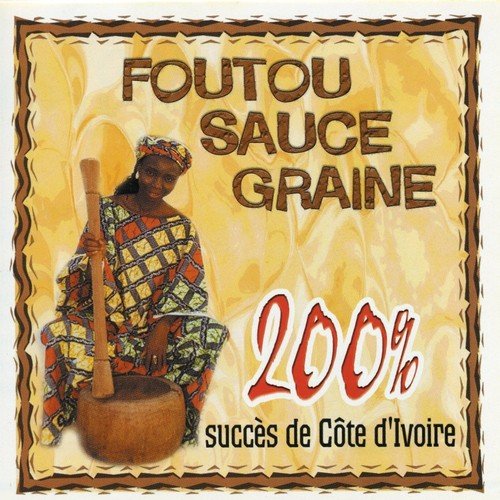 Foutou Sauce Graine (200% Succ??s de C??te d'Ivoire) Songs, Download Foutou Sauce Graine (200% ...