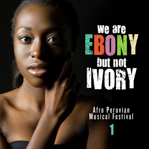 We Are Ebony But Not Ivory (Afro Peruvian Music Festival), Vol.1 Songs Download - Free Online ...
