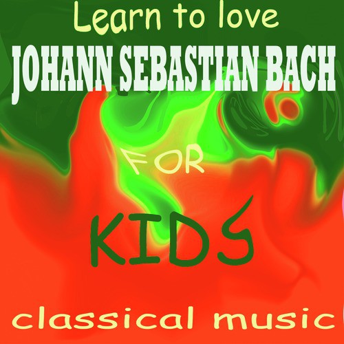 Learn To Love Classical Music - J.S Bach For Kids Songs Download - Free ...