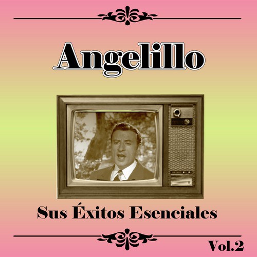 Angelillo - Sus Éxitos Esenciales, Vol. 2 Songs Download - Free Online ...