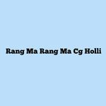 Rang Ma Rag Ma Cg Holli - Song Download from Rang Ma Rag Ma Cg Holli ...