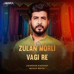 Zulan Morli Vagi Re - Song Download from Zulan Morli Vagi Re @ JioSaavn