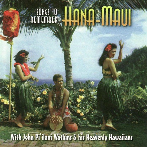 Mahalo E Hilo Hanakahi - Song Download from Songs To Remember: Hana ...