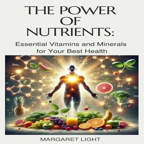The Power Of Nutrients: Essential Vitamins And Minerals For Your Best ...