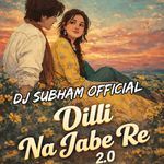 DILLI NA JABE RE 2.0 - Song Download from DILLI NA JABE RE 2.0 @ JioSaavn