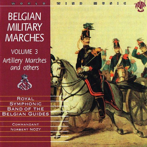 Belgian Military Marches, Volume 3 - Artillery And Others Songs ...