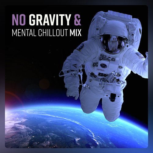 No Gravity & Mental Chillout Mix (Abstract Travel, Electro Emotions ...