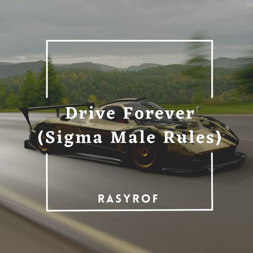 Drive Forever (Sigma Male Rules) Songs Download - Free Online Songs ...