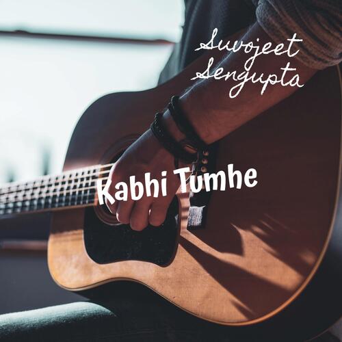 Kabhi Tumhe Lyrics - Kabhi Tumhe - Only on JioSaavn