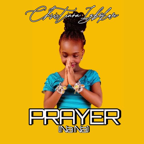 Prayer (Na Na) Lyrics - Christiana Igbokwe - Only on JioSaavn