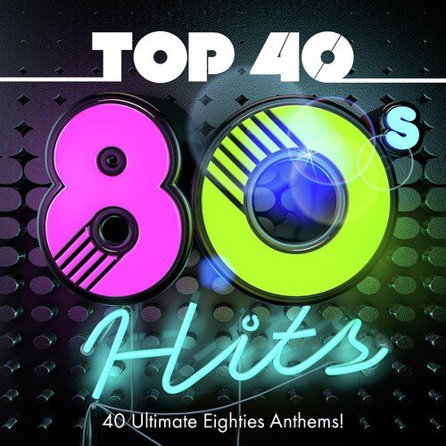 Top 40 80s Hits - 40 Ultimate Eighties Anthems! Songs Download - Free ...