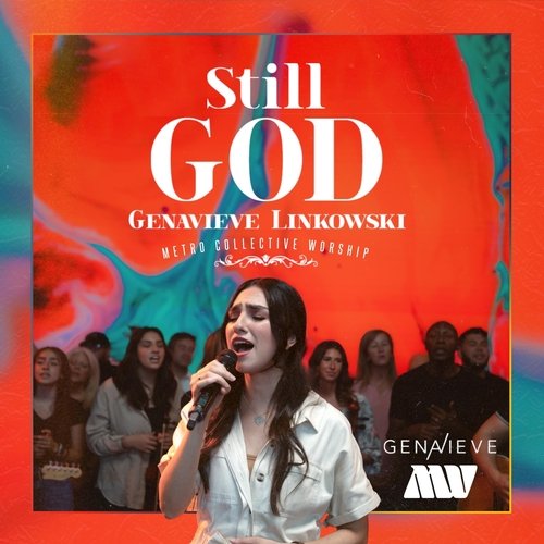 Still God (Live) Lyrics - Metro Collective Worship, Genavieve Linkowski ...