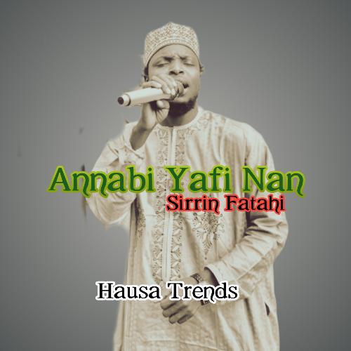 Annabi Yafi Nan Sirrin Fatahi - Song Download from Annabi Yafi Nan Sirrin Fatahi @ JioSaavn