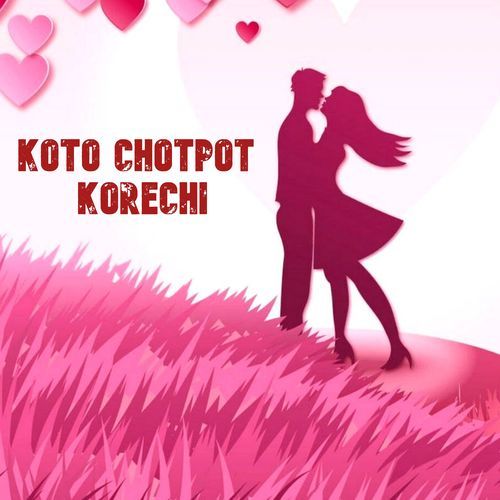 Koto Chotpot Korechi Songs Download - Free Online Songs @ JioSaavn