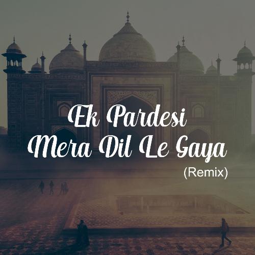 Ek Pardesi Mera Dil Le Gaya (Remix) Songs Download - Free Online Songs ...