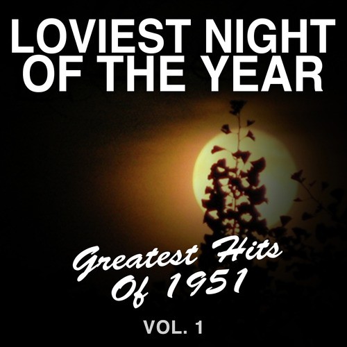 Loviest Night Of The Year: Greatest Hits Of 1951, Vol. 1 Songs Download ...
