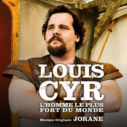 Louis cyr: L'homme le plus fort du monde (Bande originale du film ...