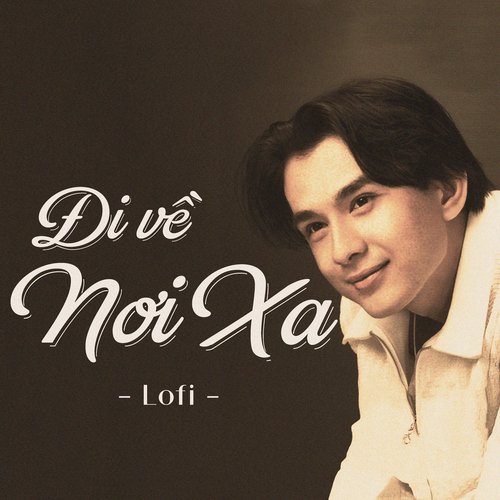 Đi Về Nơi Xa (Lofi)