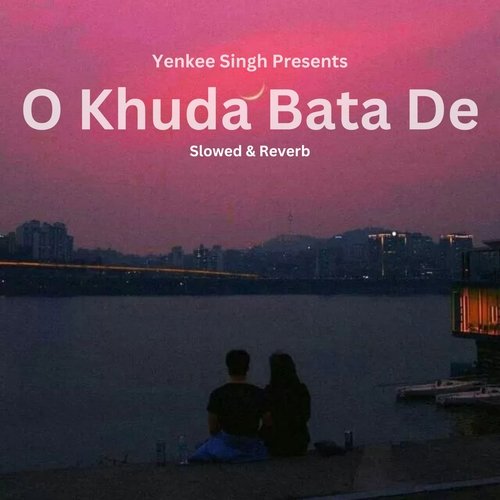 O Khuda Batade Kya Lakiro (Slowed & Reverb) Songs Download - Free Online Songs @ JioSaavn