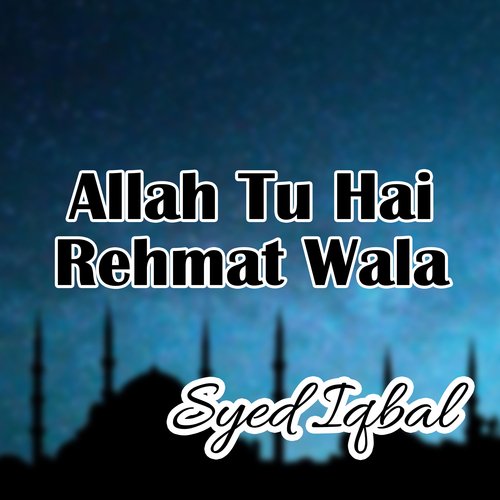 Allah Tu Hai Rehmat Wala Songs Download - Free Online Songs @ JioSaavn