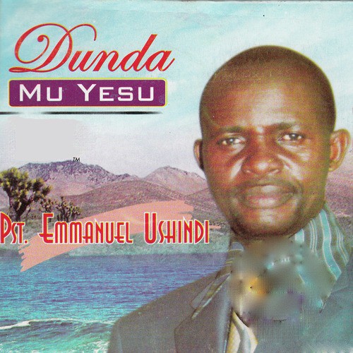 Dunda Mu Yesu Lyrics - Pst. Emmanuel Ushindi - Only on JioSaavn