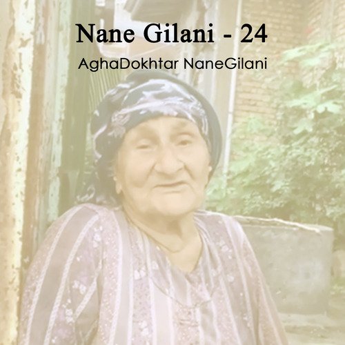 Nane Gilani - 24 (آوازخوانی آقادختر ننه گیلانی) Songs Download - Free ...