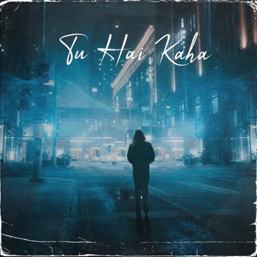 Tu Hai Kaha - Song Download from Tu Hai Kaha @ JioSaavn
