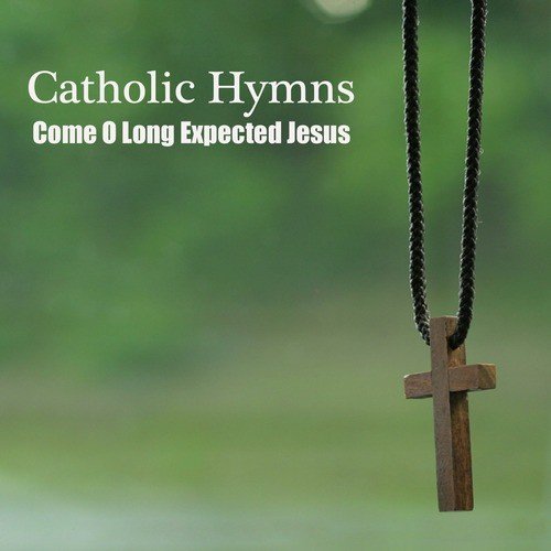 Catholic Hymns On Piano: Come, O Long Expected Jesus Songs Download ...