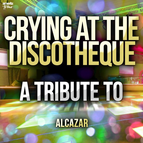 Crying At The Discotheque: A Tribute To Alcazar Songs Download - Free ...