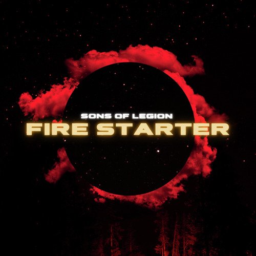 Fire Starter Lyrics - Sons of Legion - Only on JioSaavn