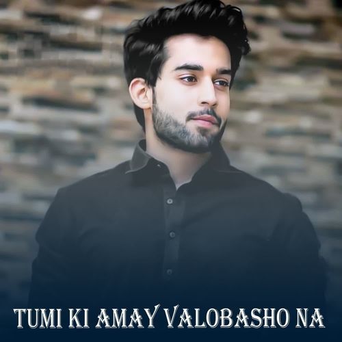 Tumi Ki Amay Valobasho Na Songs Download - Free Online Songs @ JioSaavn