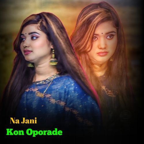 Na Jani Kon Oporade - Song Download from Na Jani Kon Oporade @ JioSaavn