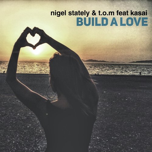 Build A Love Lyrics - Nigel Stately, T.O.M - Only on JioSaavn