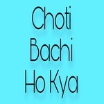 Choti Bachi Ho Kya - Song Download from Choti Bachi Ho Kya @ JioSaavn