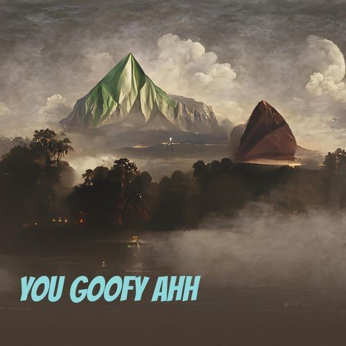 YOU GOOFY AHH Songs Download - Free Online Songs @ JioSaavn