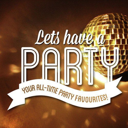 Let's Have A Party! - Your All-Time Sing-a-Long Party Favourites Songs ...