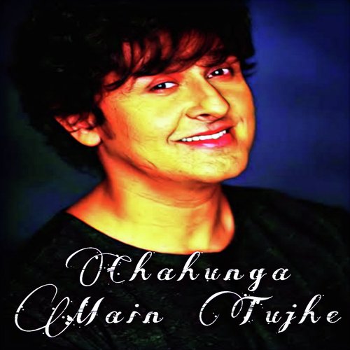 Chahunga Main Tujhe - Song Download from Chahunga Main Tujhe @ JioSaavn