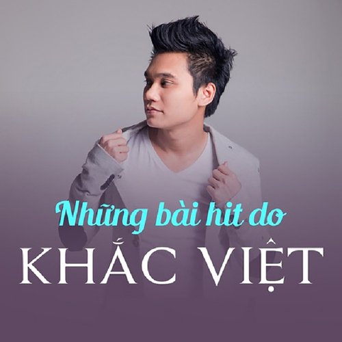 Suy Nghĩ Trong Anh Lyrics - Những Bản Hits Do Khắc Việt Trình Bày - Only on JioSaavn