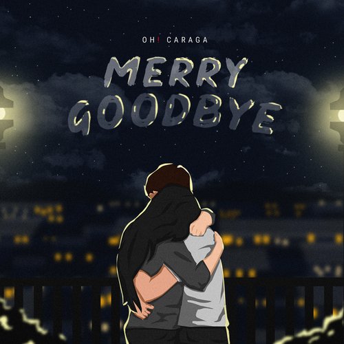Merry Goodbye Lyrics - Oh! Caraga - Only on JioSaavn