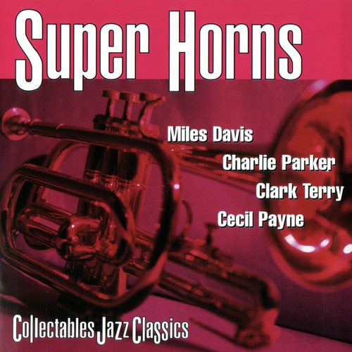 Super Horns: Miles Davis, Charlie Parker, Clark Terry, Cecil Payne ...