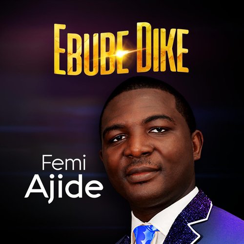Ebube Dike Lyrics - Femi Ajide - Only on JioSaavn