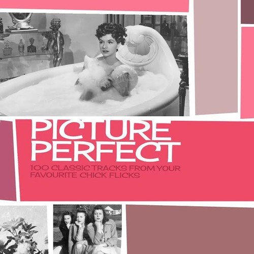 Picture Perfect - 100 Classic Tracks From Your Favourite Chick Flicks ...