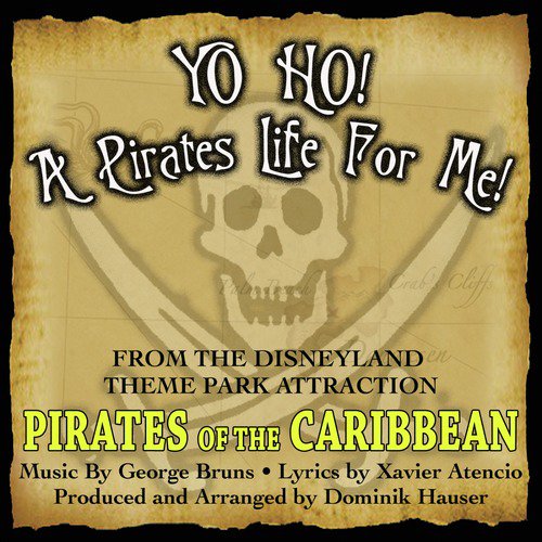 Yo Ho, Yo Ho! A Pirate's Life For Me (Theme Song From 'Pirates Of The ...