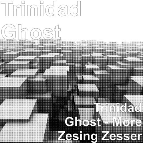 More Zesing Zesser Lyrics - Trinidad Ghost - Only on JioSaavn