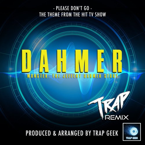 Please Don't Go (From "Dahmer - Monster: The Jeffrey Dahmer Story") (Trap Version) - Song ...