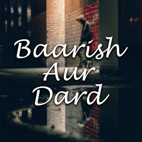 Baarish Aur Dard Songs Download - Free Online Songs @ JioSaavn