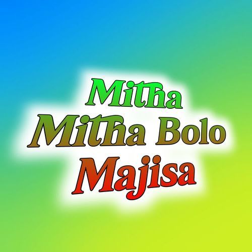 Mitha Mitha Bolo Majisa Songs Download - Free Online Songs @ JioSaavn