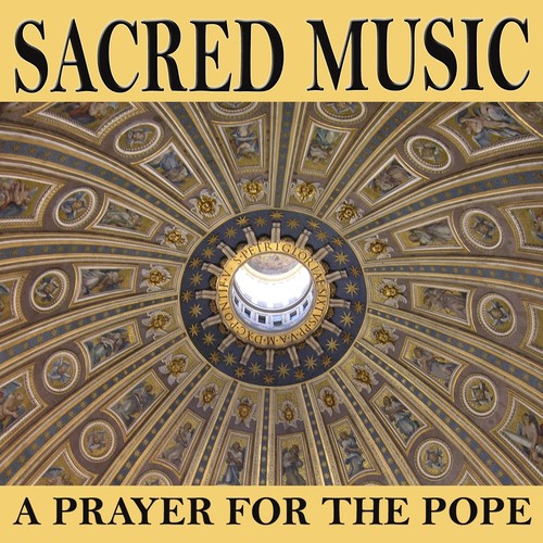 Sacred Music - A Prayer for the Pope Songs, Download Sacred Music - A ...