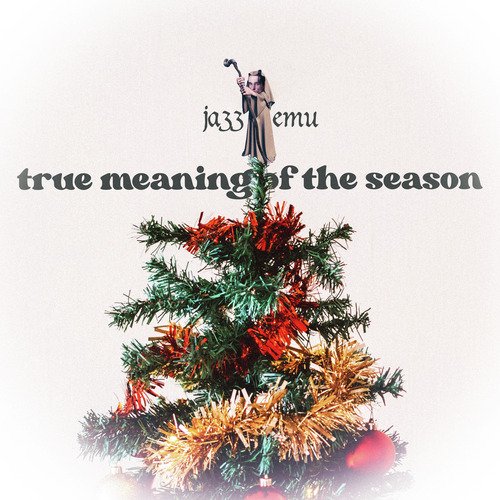 True Meaning Of The Season Lyrics - Jazz Emu - Only on JioSaavn